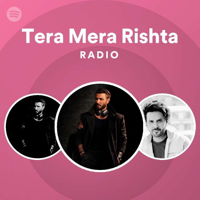 Tera Mera Rishta Radio Playlist By Spotify Spotify