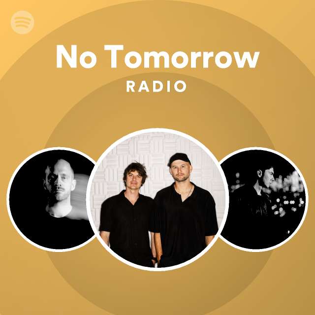 No Tomorrow Radio - playlist by Spotify | Spotify