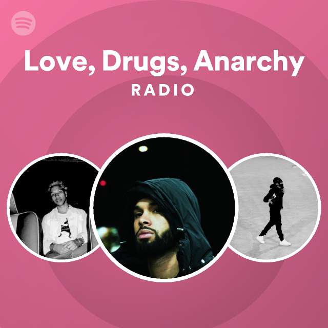 Love, Drugs, Anarchy Radio - playlist by Spotify | Spotify