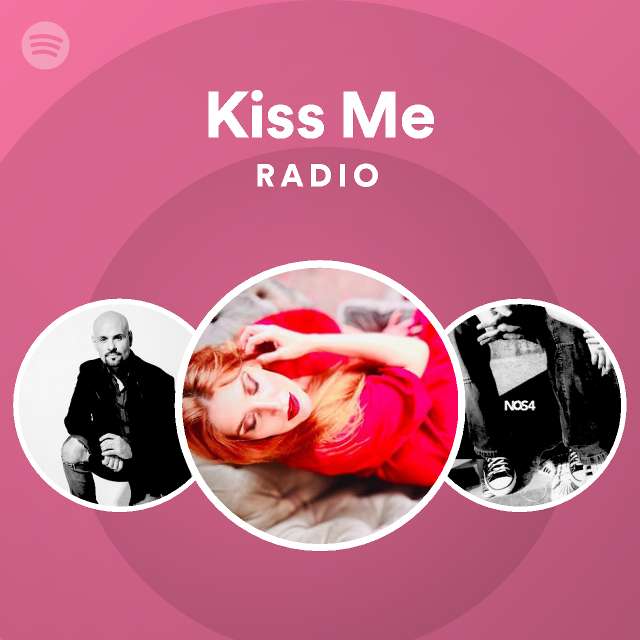 Kiss Me Radio - playlist by Spotify | Spotify