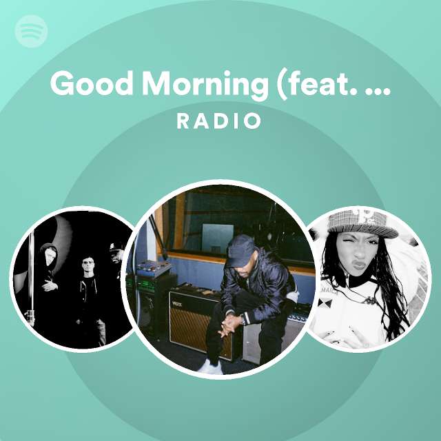 Good Morning (feat. Kojey Radical & Nile Rodgers) Radio - playlist by Spotify | Spotify