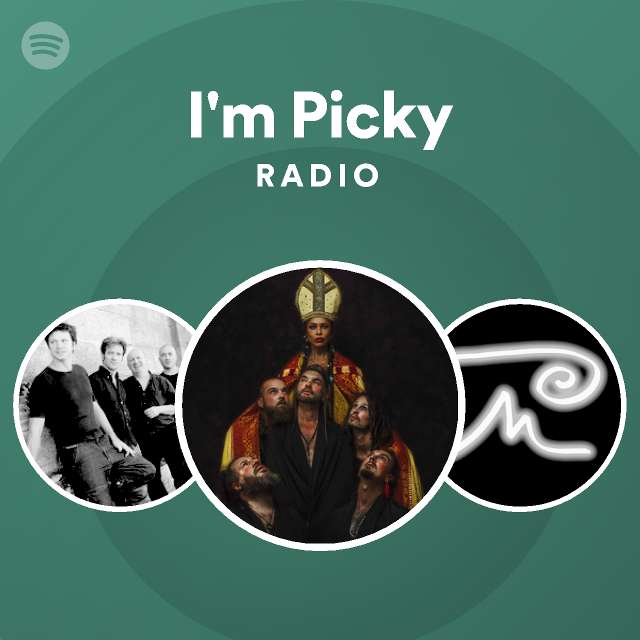 I'm Picky Radio - playlist by Spotify | Spotify