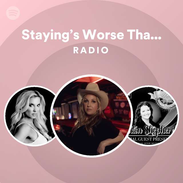 Staying’s Worse Than Leaving Radio - playlist by Spotify | Spotify