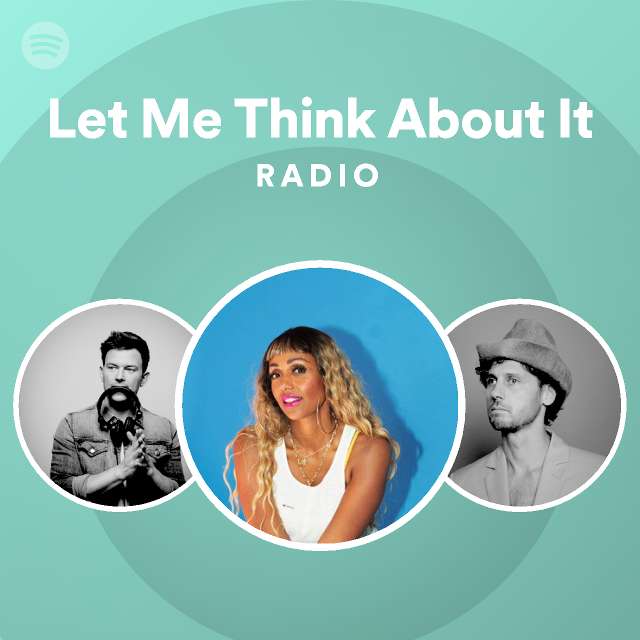 Let Me Think About It Radio - playlist by Spotify | Spotify