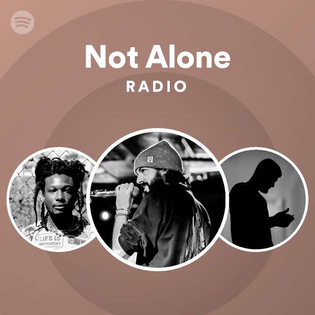 Not Alone Radio - playlist by Spotify | Spotify