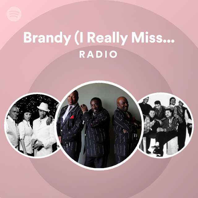Brandy (I Really Miss You) Radio - playlist by Spotify | Spotify