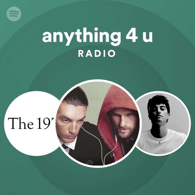 anything 4 u Radio - playlist by Spotify | Spotify