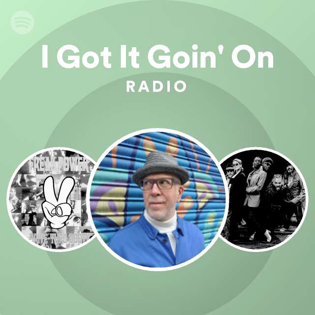 I Got It Goin' On Radio - playlist by Spotify | Spotify