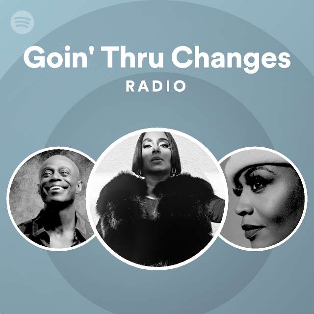 Goin' Thru Changes Radio - playlist by Spotify | Spotify