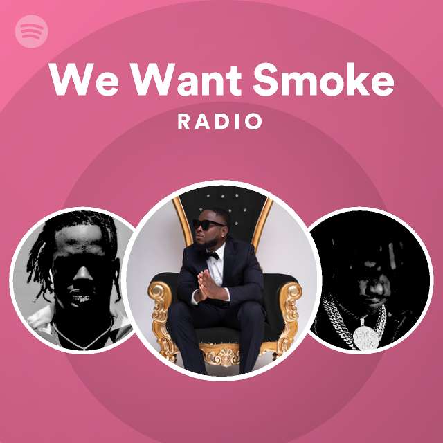 We Want Smoke Radio - playlist by Spotify | Spotify