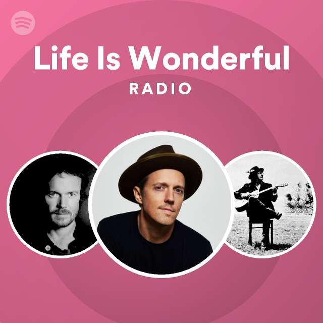 Life Is Wonderful Radio - playlist by Spotify | Spotify