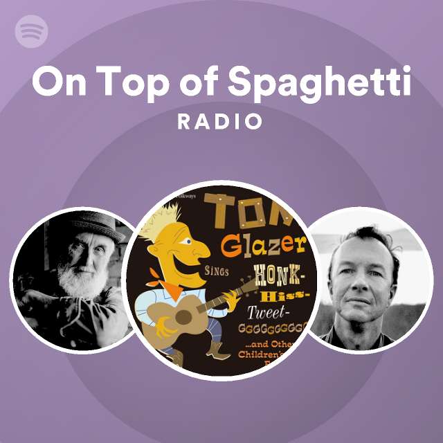 On Top Of Spaghetti Radio - playlist by Spotify | Spotify