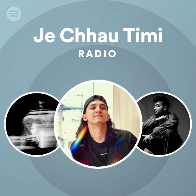 Je Chhau Timi Radio - playlist by Spotify | Spotify