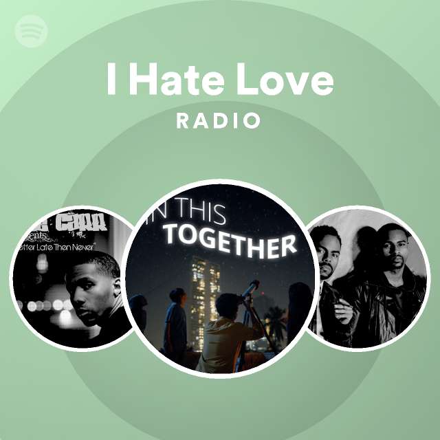 I Hate Love Radio - playlist by Spotify | Spotify