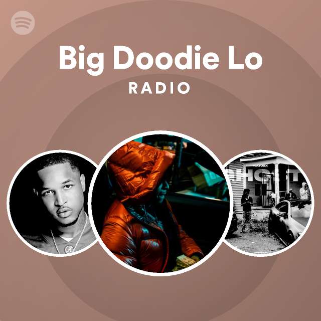 Big Doodie Lo Radio - playlist by Spotify | Spotify