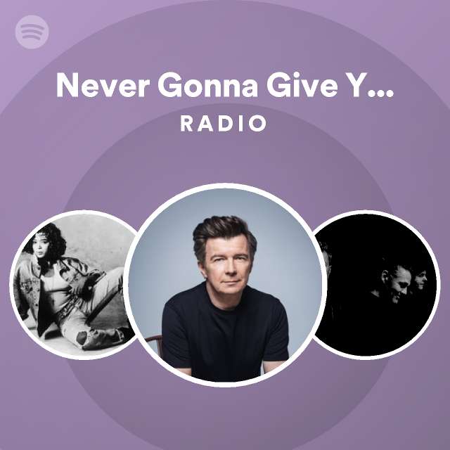 Never Gonna Give You Up Radio - playlist by Spotify | Spotify
