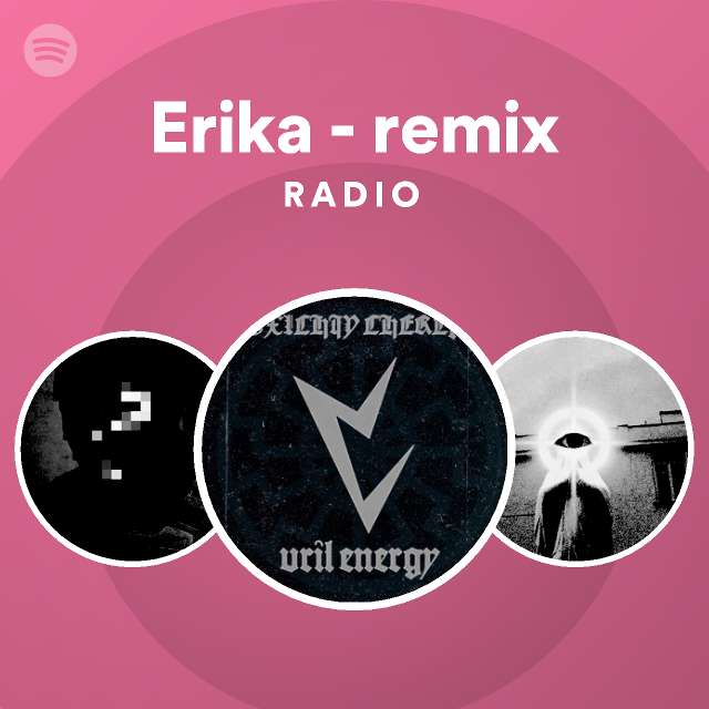 Erika - remix Radio - playlist by Spotify | Spotify