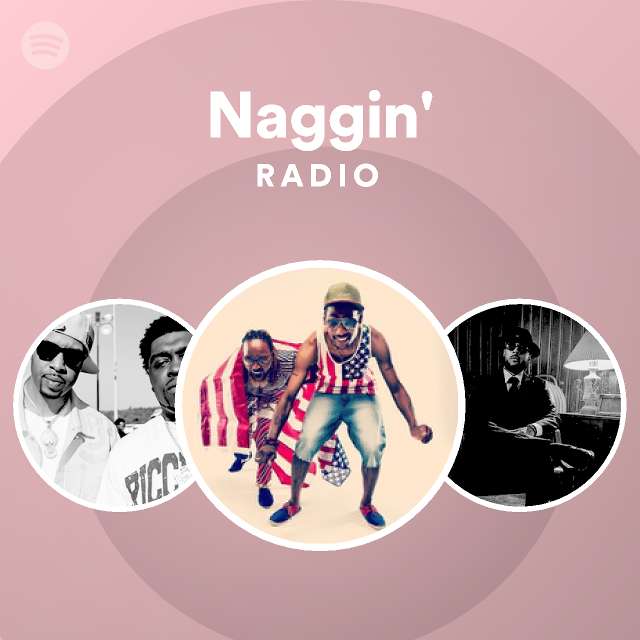 Naggin' Radio - playlist by Spotify | Spotify