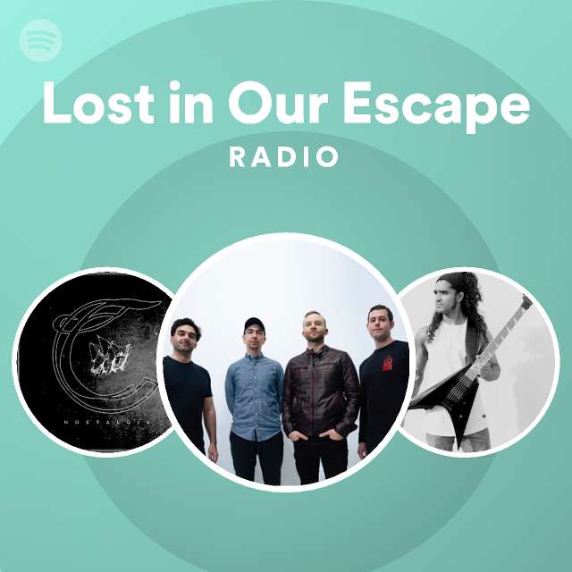Lost in Our Escape Radio - playlist by Spotify | Spotify
