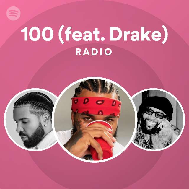 100 (feat. Drake) Radio - playlist by Spotify | Spotify