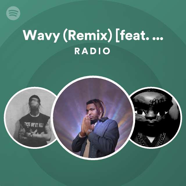 Wavy (Remix) [feat. Travis Scott] Radio - playlist by Spotify | Spotify
