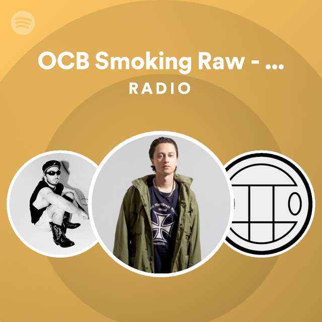 OCB Smoking Raw - Sp4k Remix Radio - playlist by Spotify | Spotify