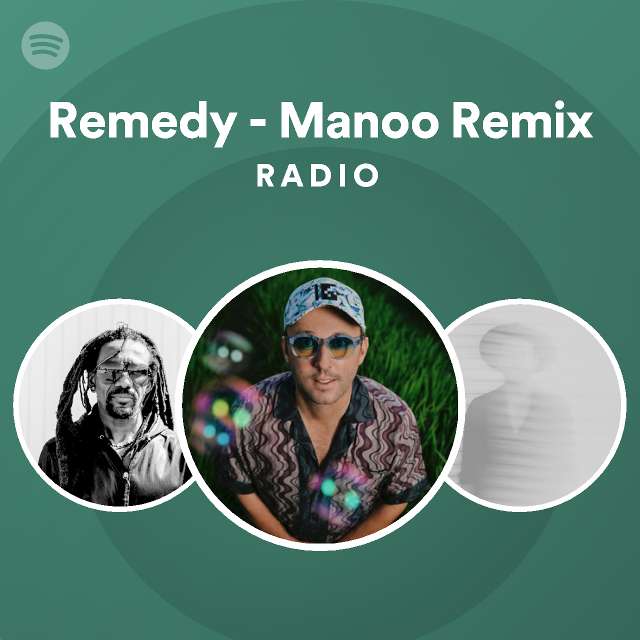 Remedy - Manoo Remix Radio - playlist by Spotify | Spotify