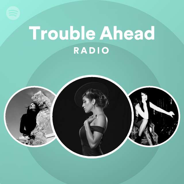 Trouble Ahead Radio - playlist by Spotify | Spotify