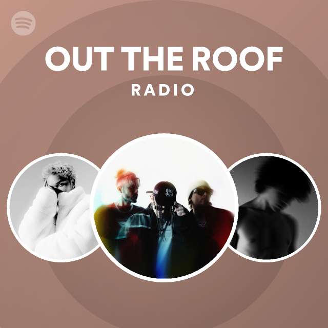 OUT THE ROOF Radio - playlist by Spotify | Spotify