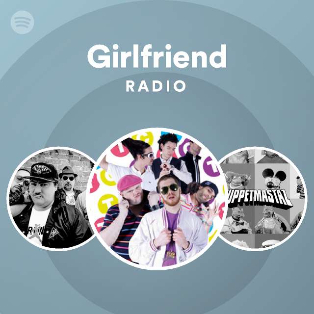 Girlfriend Radio - playlist by Spotify | Spotify
