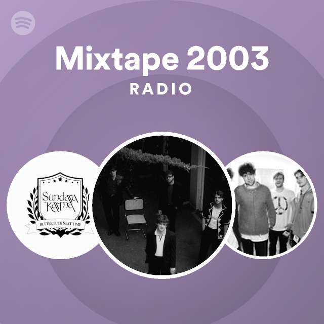Mixtape 2003 Radio - playlist by Spotify | Spotify