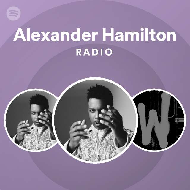 Alexander Hamilton Radio - playlist by Spotify | Spotify