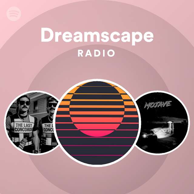 Dreamscape Radio - playlist by Spotify | Spotify