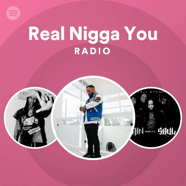 Real Nigga You Radio - playlist by Spotify | Spotify