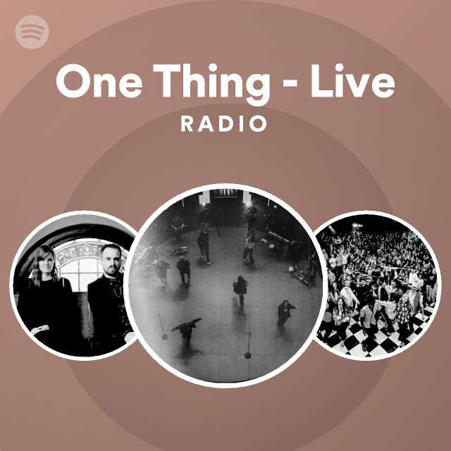 One Thing - Live Radio - playlist by Spotify | Spotify