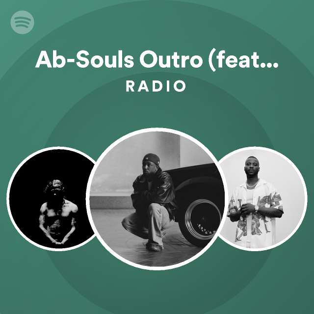 Ab-Souls Outro (feat. Ab-Soul) Radio - playlist by Spotify | Spotify