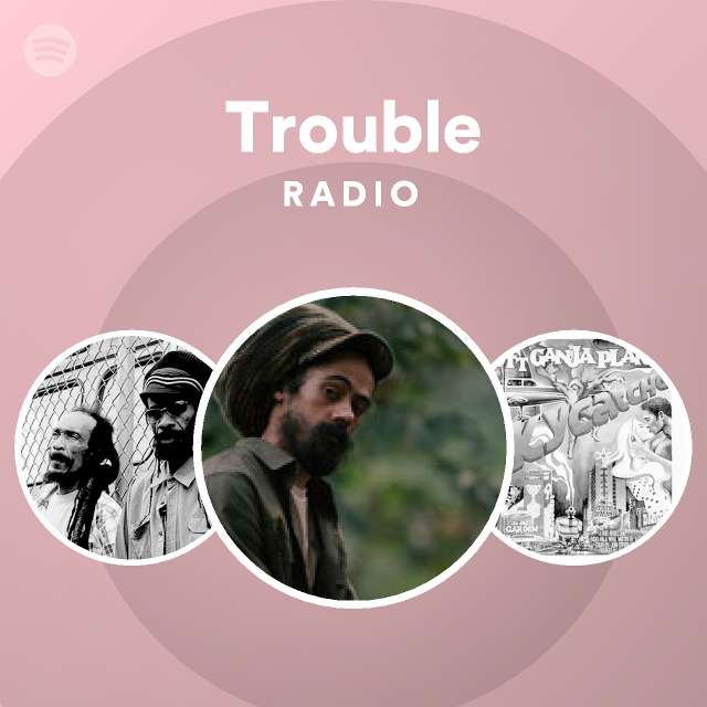 Trouble Radio - playlist by Spotify | Spotify