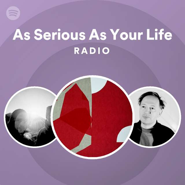 As Serious As Your Life Radio - playlist by Spotify | Spotify
