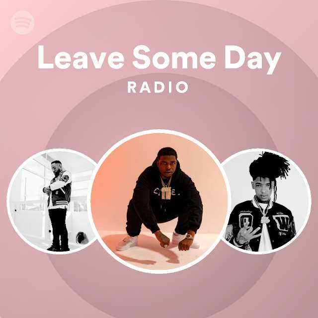 Leave Some Day Radio - playlist by Spotify | Spotify