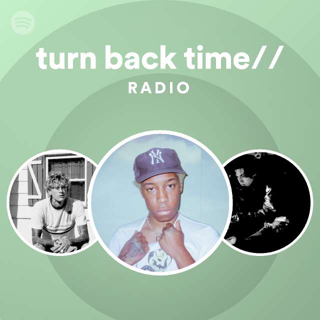 turn back time// Radio - playlist by Spotify | Spotify