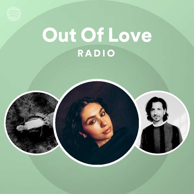 Out Of Love Radio - playlist by Spotify | Spotify