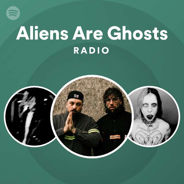 Aliens Are Ghosts Radio - playlist by Spotify | Spotify