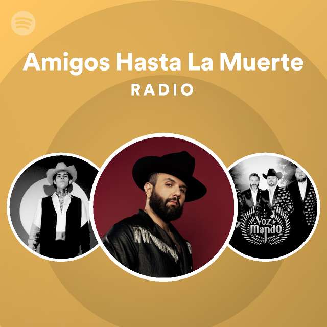Amigos Hasta La Muerte Radio - playlist by Spotify | Spotify