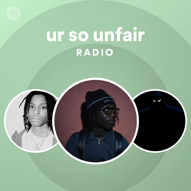 ur so unfair Radio | Spotify Playlist
