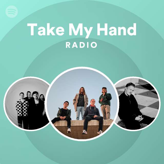 Take My Hand Radio - playlist by Spotify | Spotify