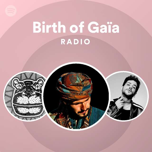 Birth of Gaïa Radio - playlist by Spotify | Spotify