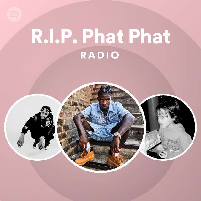 R.I.P. Phat Phat Radio - playlist by Spotify | Spotify