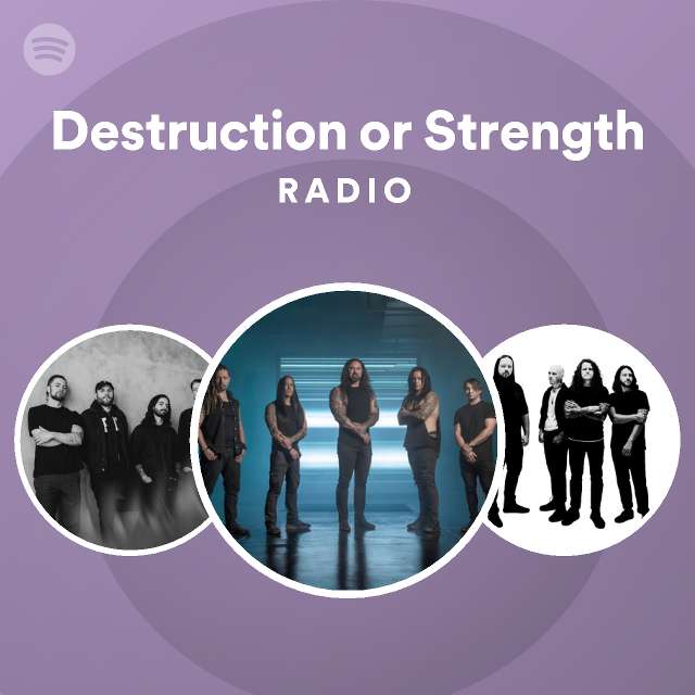 Destruction or Strength Radio - playlist by Spotify | Spotify
