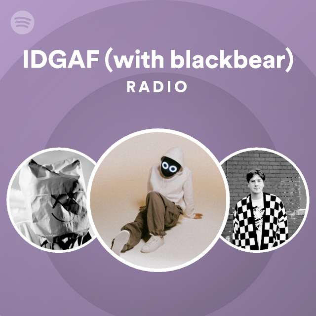 IDGAF (with blackbear) Radio - playlist by Spotify | Spotify