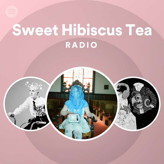 Sweet Hibiscus Tea Radio - playlist by Spotify | Spotify